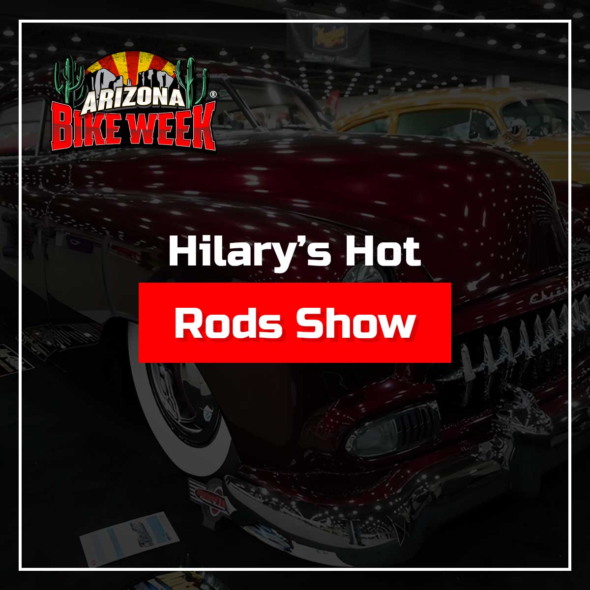 Showcase Your Ride At Hilary’s Hot Rods Show At Az Bike Week®
